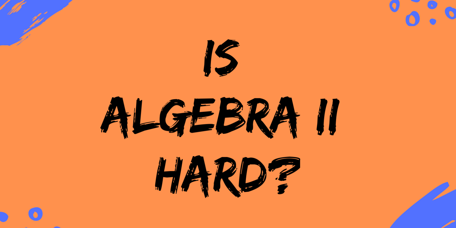 Is Algebra 2 Hard? - A Math Tutor's View - SoFlo SAT Tutoring