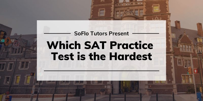 Which SAT Practice Test Is The Hardest SoFlo SAT Tutoring